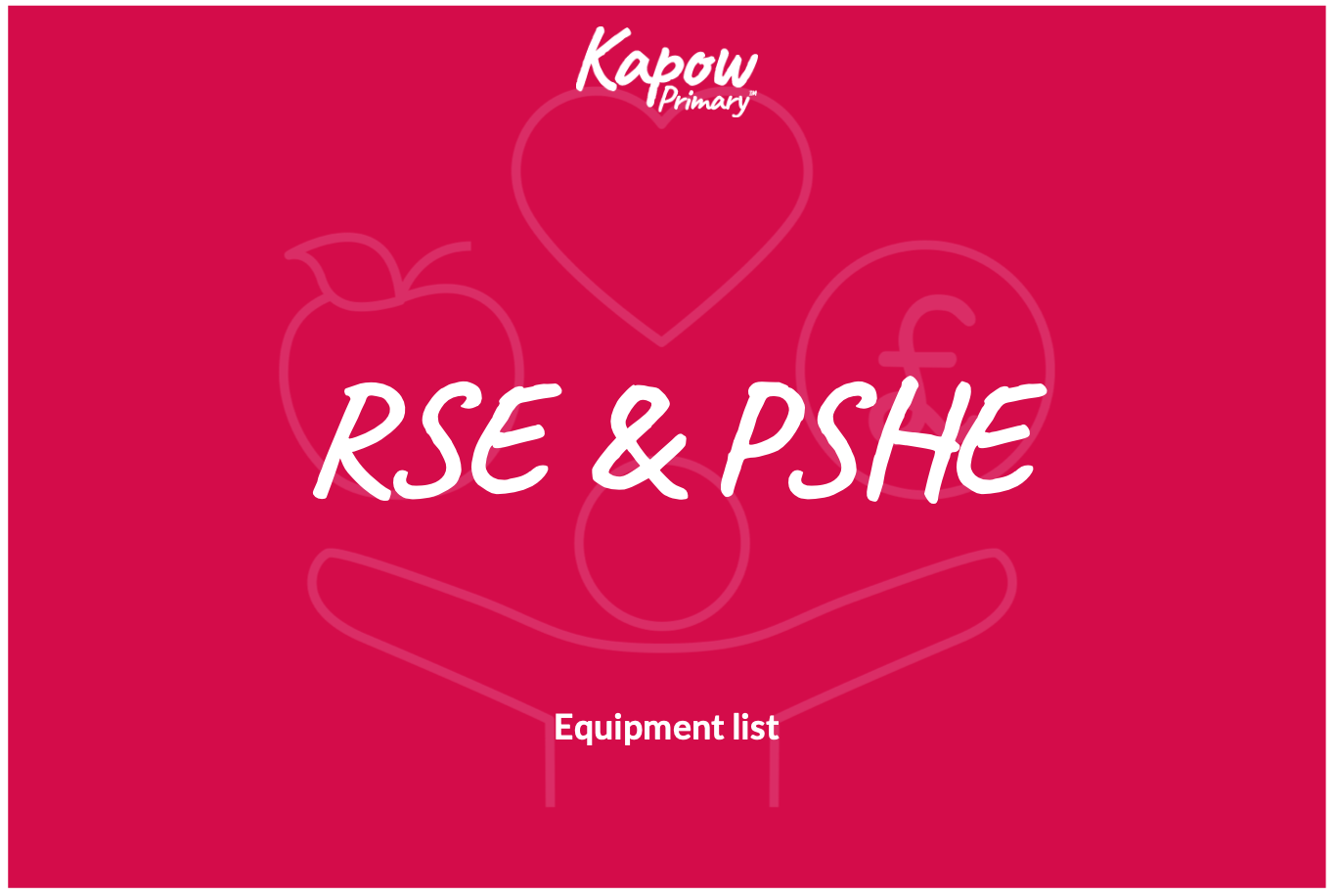 RSE & PSHE List of Required Equipment - Kapow Primary