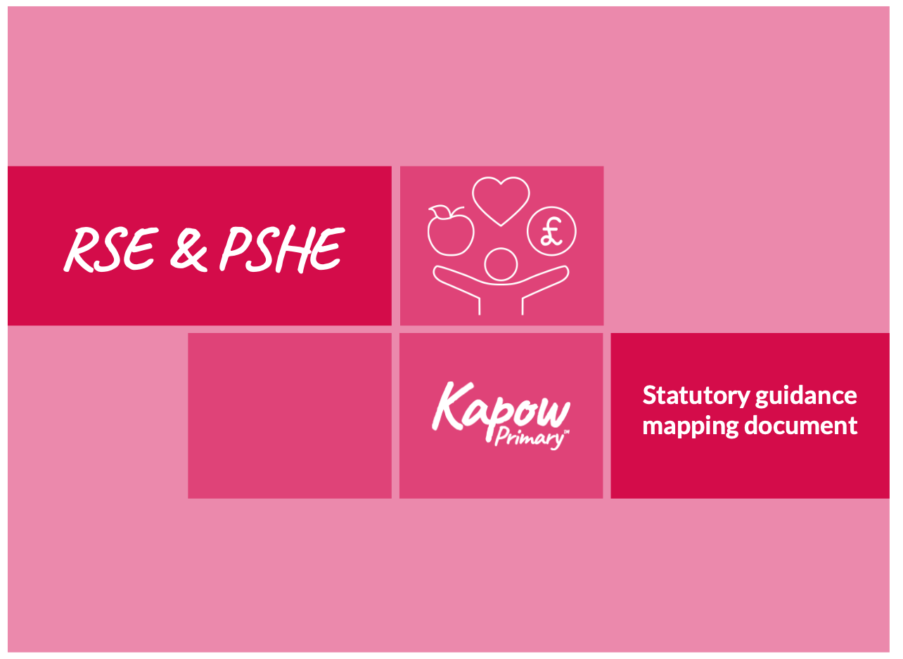 RSE & PSHE: Statutory guidance mapping document - Kapow Primary